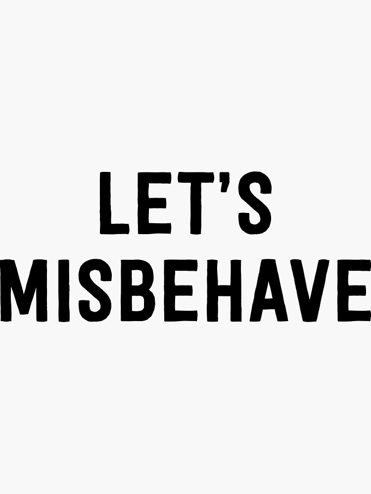 "Let's misbehave" Sticker for Sale by wondrous | Redbubble
