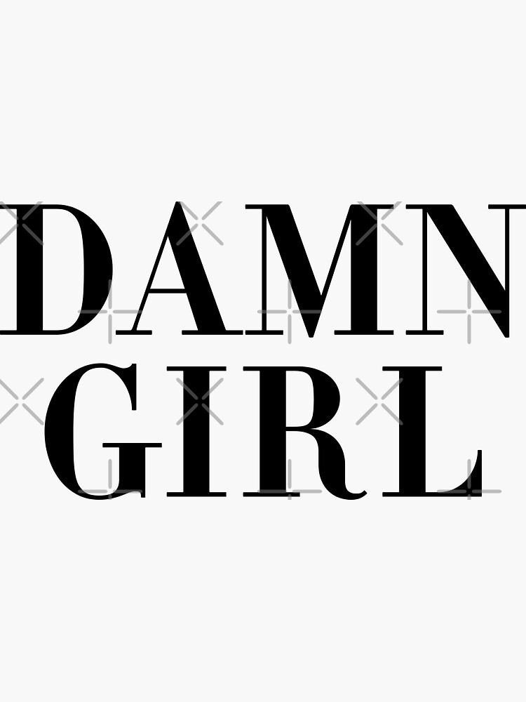 Damn Girl Sticker For Sale By Citynoir Redbubble