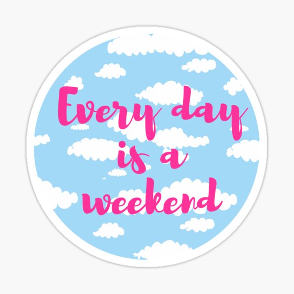 "Every day is a weekend clouds" Sticker for Sale by angelisart | Redbubble