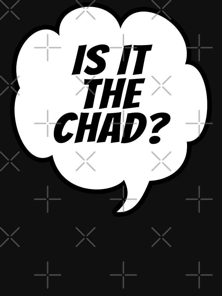 "Is It The Chad? (Funny Cartoon Speech Bubble Quote - Viral Meme)" T ...