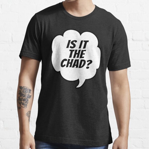 "Is It The Chad? (Funny Cartoon Speech Bubble Quote - Viral Meme)" T ...