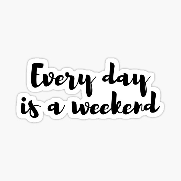 "Every day is a weekend no.5" Sticker for Sale by angelisart | Redbubble
