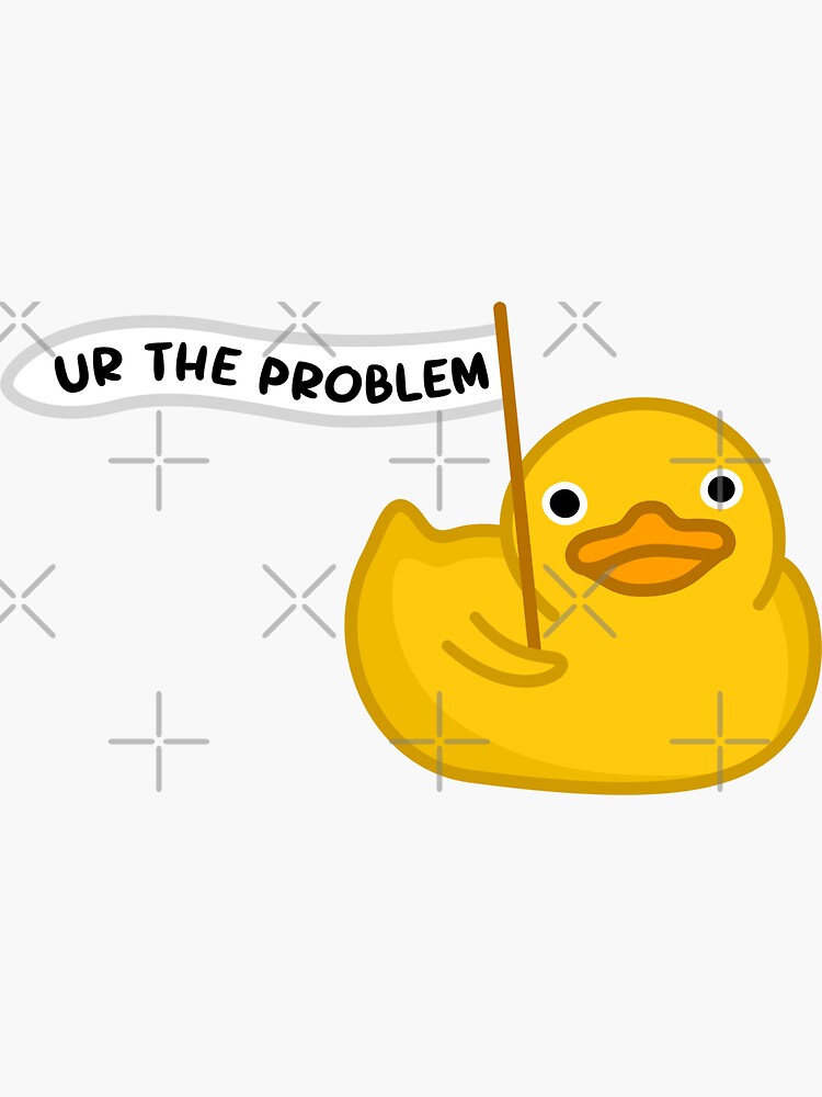"Ur The Problem Judging Rubber Duck" Sticker by hadicazvysavaca | Redbubble