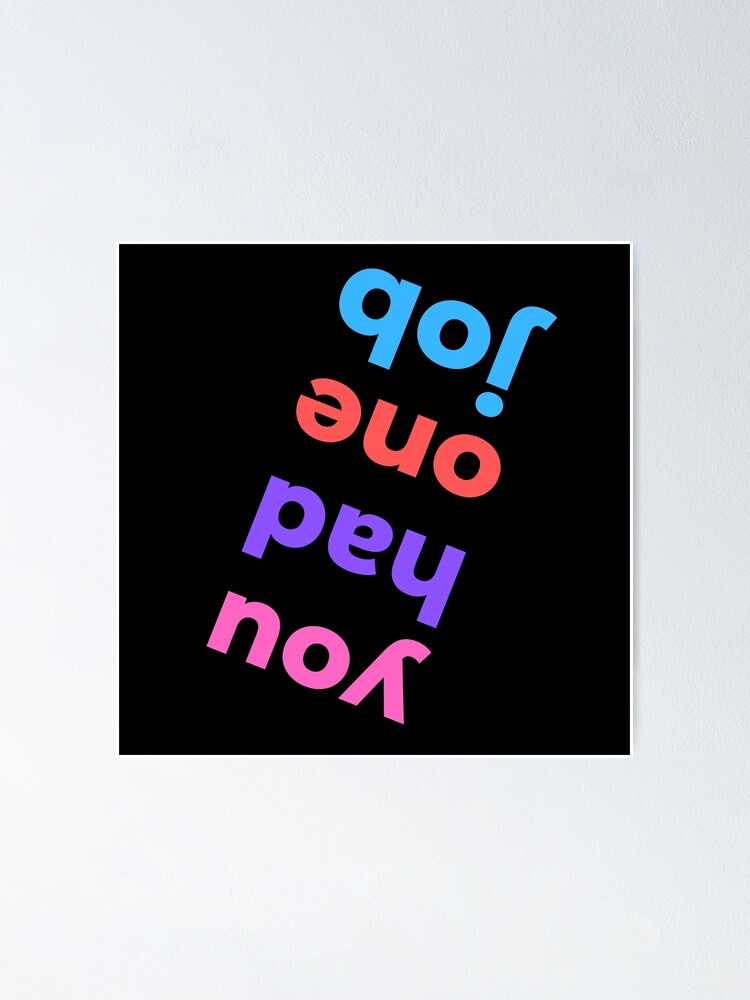 "You Had One Job Funny Incompetence Meme Inverted on Black" Poster for ...