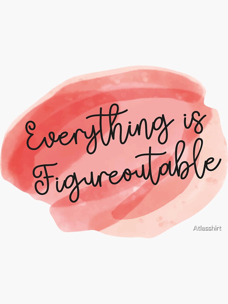 "Everything Is Figureoutable - Motivational Quote" Sticker by Atlasshirt | Redbubble