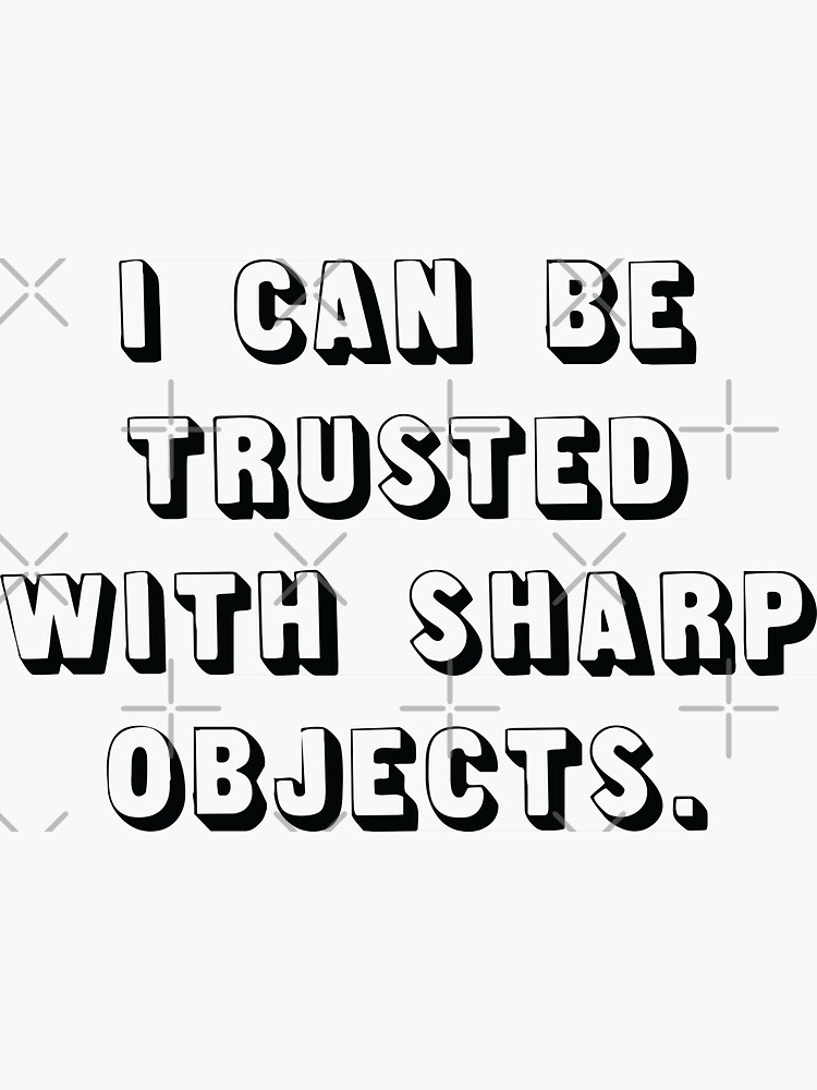 "I can be trusted with sharp objects. - Quotes with sarcastic humor ...