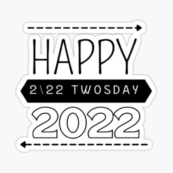 "happy twosday 2/22/2022 - 22nd birthday February 2022 Once In A ...