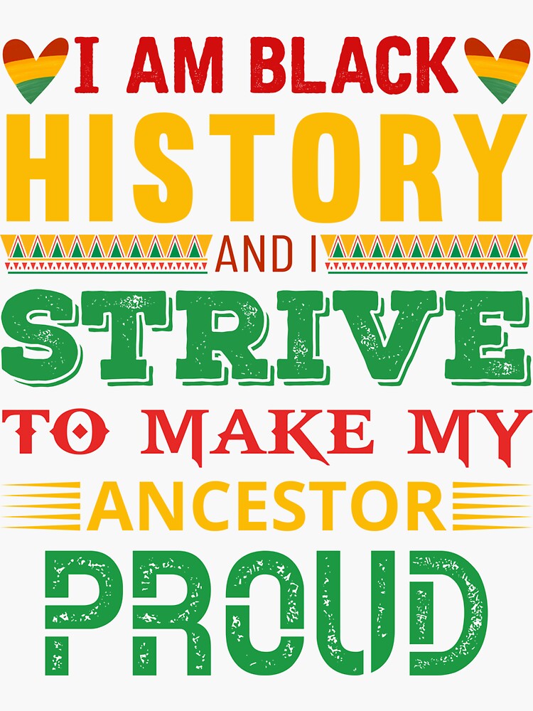 I Am Black History I Strive Make My Ancestor Proud Sticker For Sale