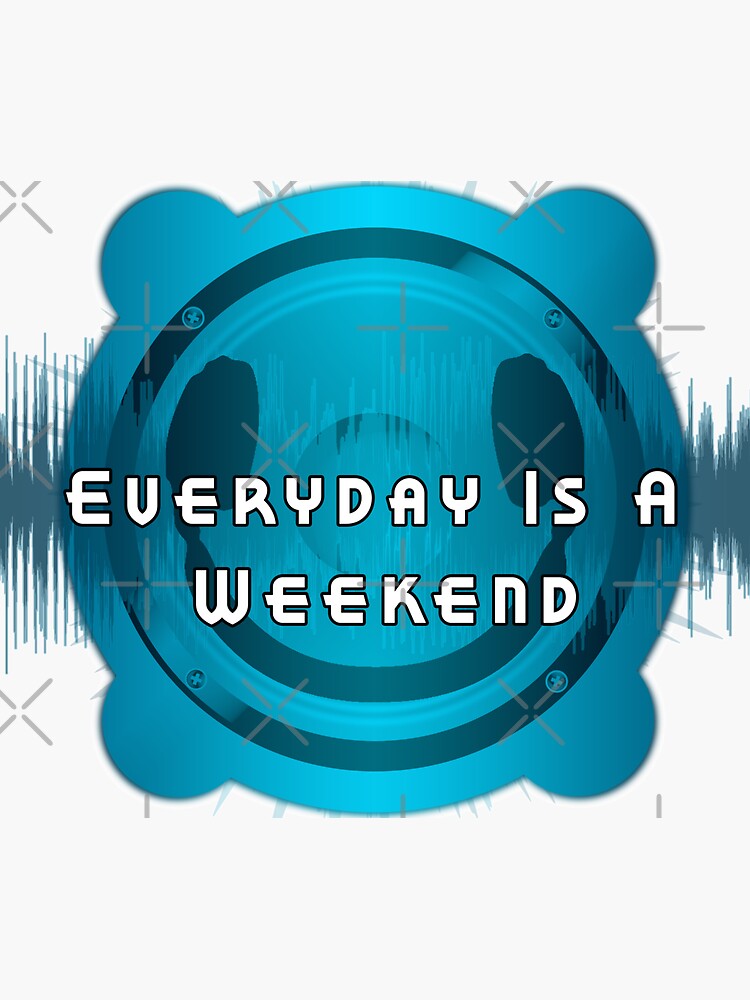 "Everyday Is A Weekend" Sticker by A-T-H | Redbubble