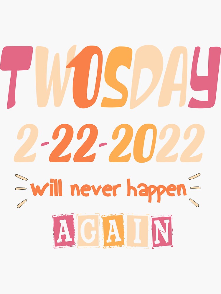 "Twosday Event Will Never Happen Again 2222022 twos day 2022-02-22 ...