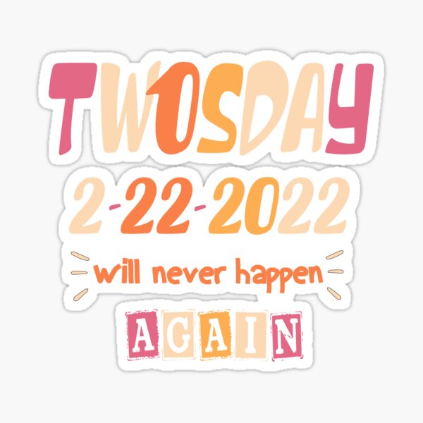 "Twosday Event Will Never Happen Again 2222022 twos day 2022-02-22 ...