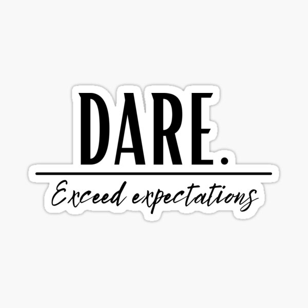 "DARE. - EXCEED EXPECTATIONS" Sticker by DARE-TO-TEES | Redbubble