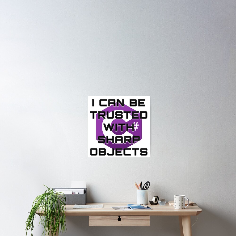 "I can be trusted with C sharp objects" Poster for Sale by Batmantis275 ...