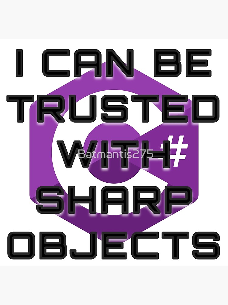 "I can be trusted with C sharp objects" Poster for Sale by Batmantis275 | Redbubble