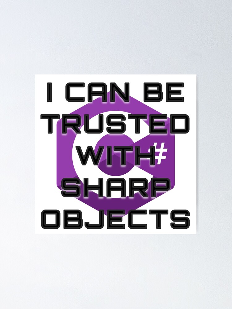 "I can be trusted with C sharp objects" Poster for Sale by Batmantis275 | Redbubble