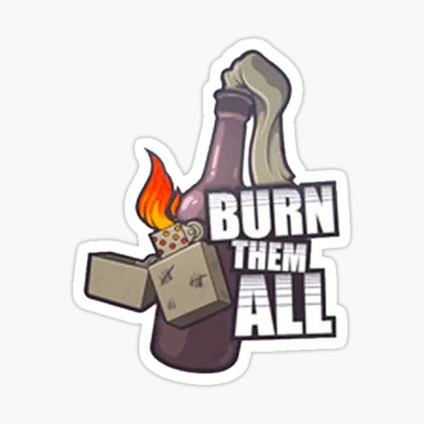 "burn them all " Sticker for Sale by MariaKhansa02 | Redbubble