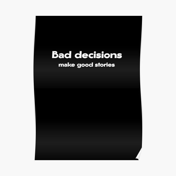 "bad decisions make good stories funny quotes about life shirt" Poster ...