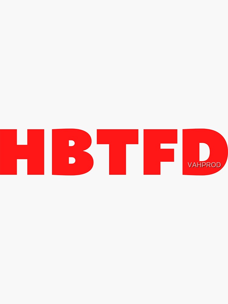 "HBTFD" Sticker for Sale by VAHPROD | Redbubble