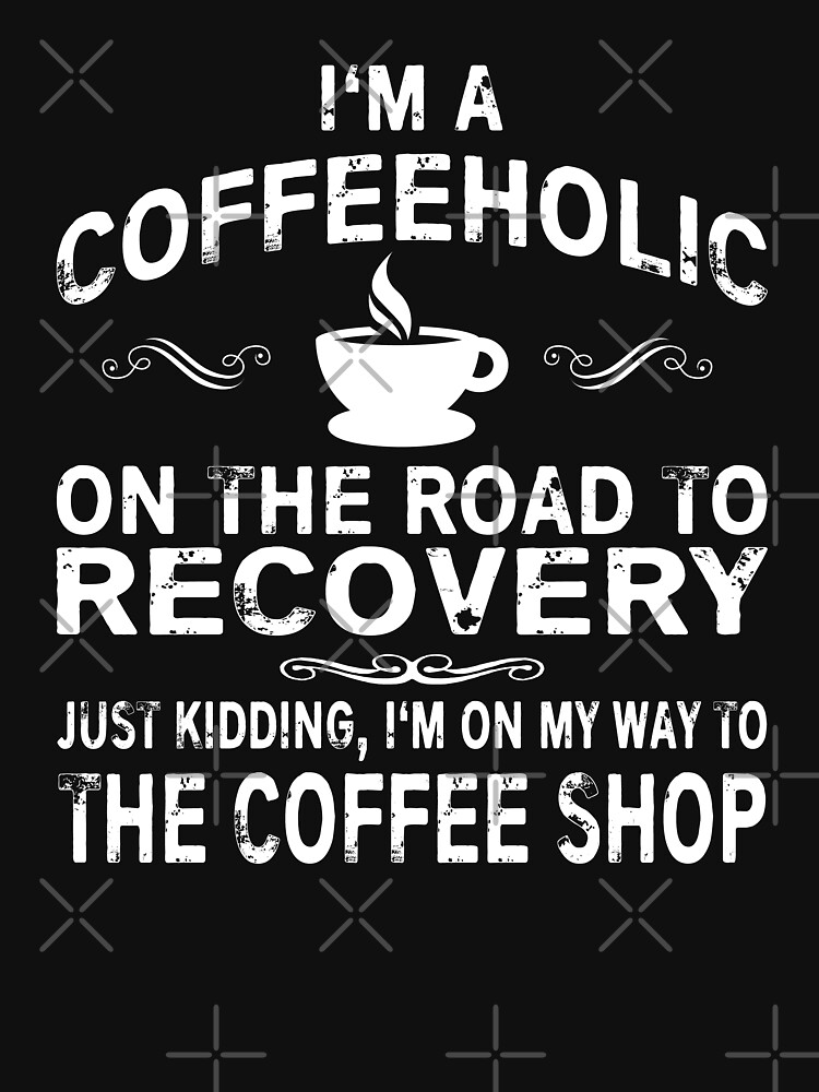 "I'm a Coffeeholic" T-shirt for Sale by Jandsgraphics | Redbubble ...