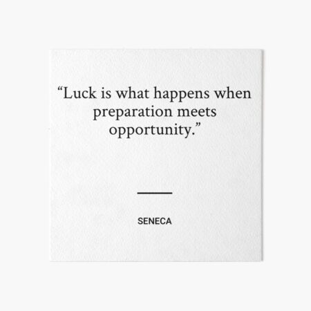 "Seneca - Luck is what happens when preparation meets opportunity." Art ...