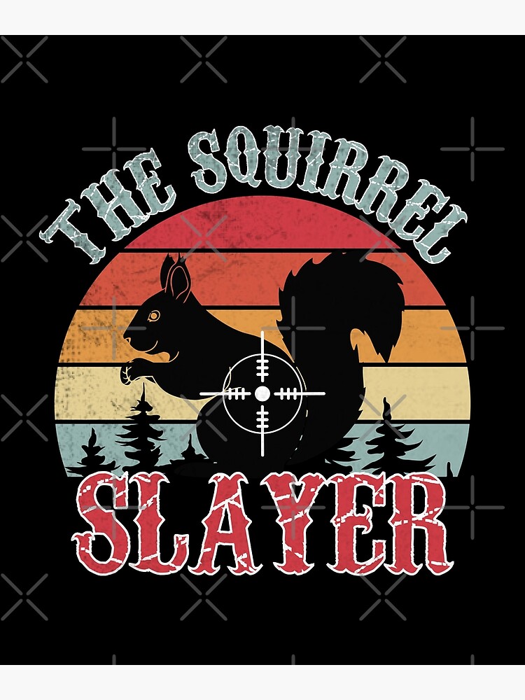 "The Squirrel Slayer Funny Squirrel Hunting Slayer Shoot Squirrels ...