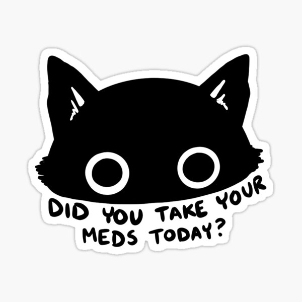 Did You Take Your Meds Today Sticker For Sale By Katschuetz Redbubble did-you-take-your-meds-today-sticker-for-sale-by-katschuetz-redbubble