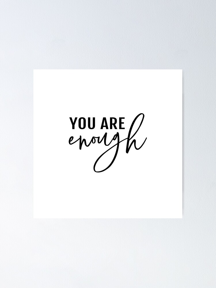 "You are enough" Poster by beakraus | Redbubble