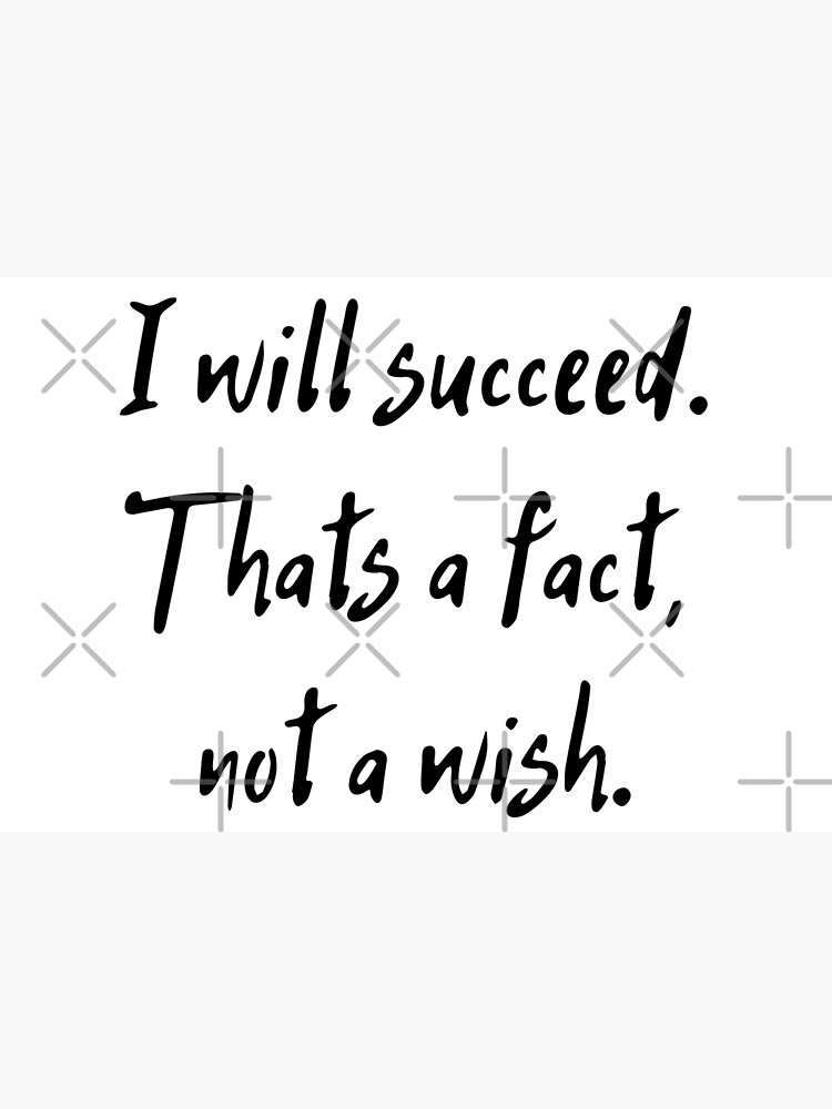"I will suceed, thats a fact, not a wish" Poster for Sale by D1ogo ...