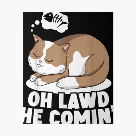 "Oh Lawd He Comin' Chonk Cat Meme Fat Kitty Kitten Lover " Art Board ...