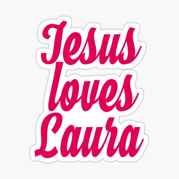"Jesus loves Laura" Sticker by Shalomjoy | Redbubble