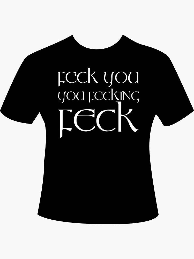 "Feck You, You Fecking Feck" Sticker for Sale by Fecking-Merch | Redbubble