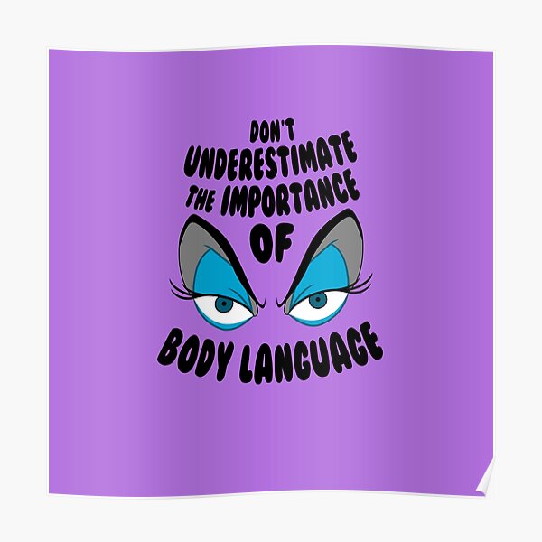 "the Importance of Body Language" Poster by MrPieCrust | Redbubble