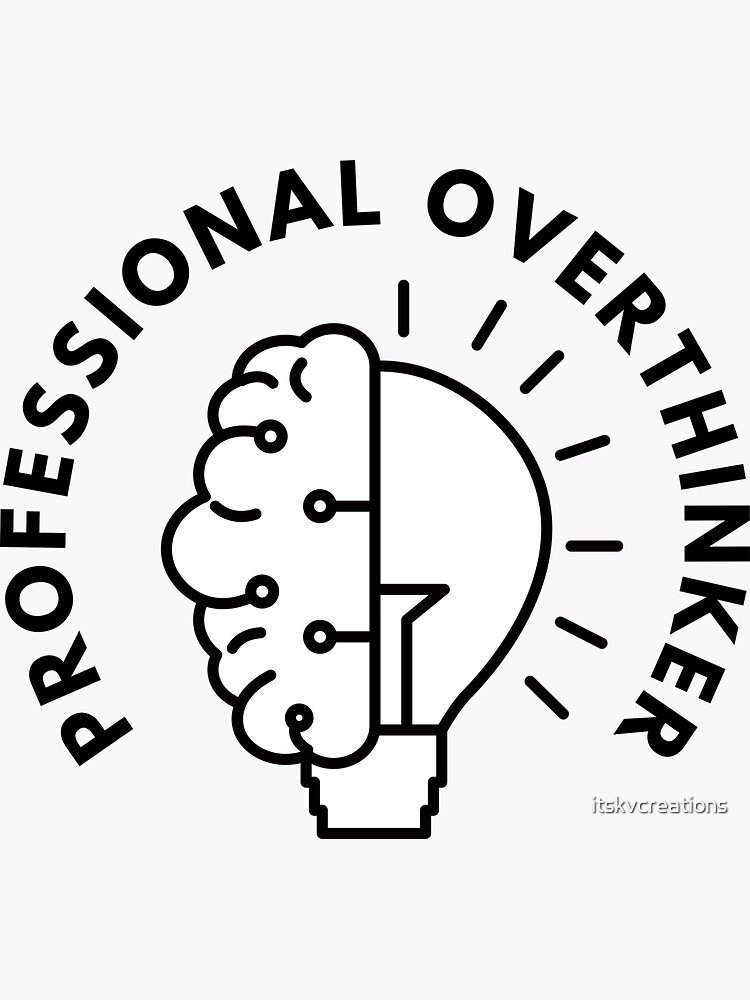 "PROFESSIONAL OVERTHINKER | OVERTHINK | PROFESSIONAL | THINKING ...