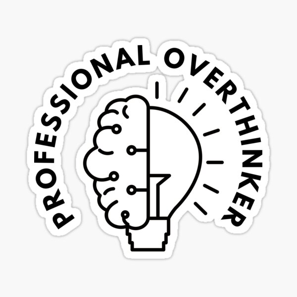 "PROFESSIONAL OVERTHINKER | OVERTHINK | PROFESSIONAL | THINKING | OVERTHINKING | PRO " Sticker ...