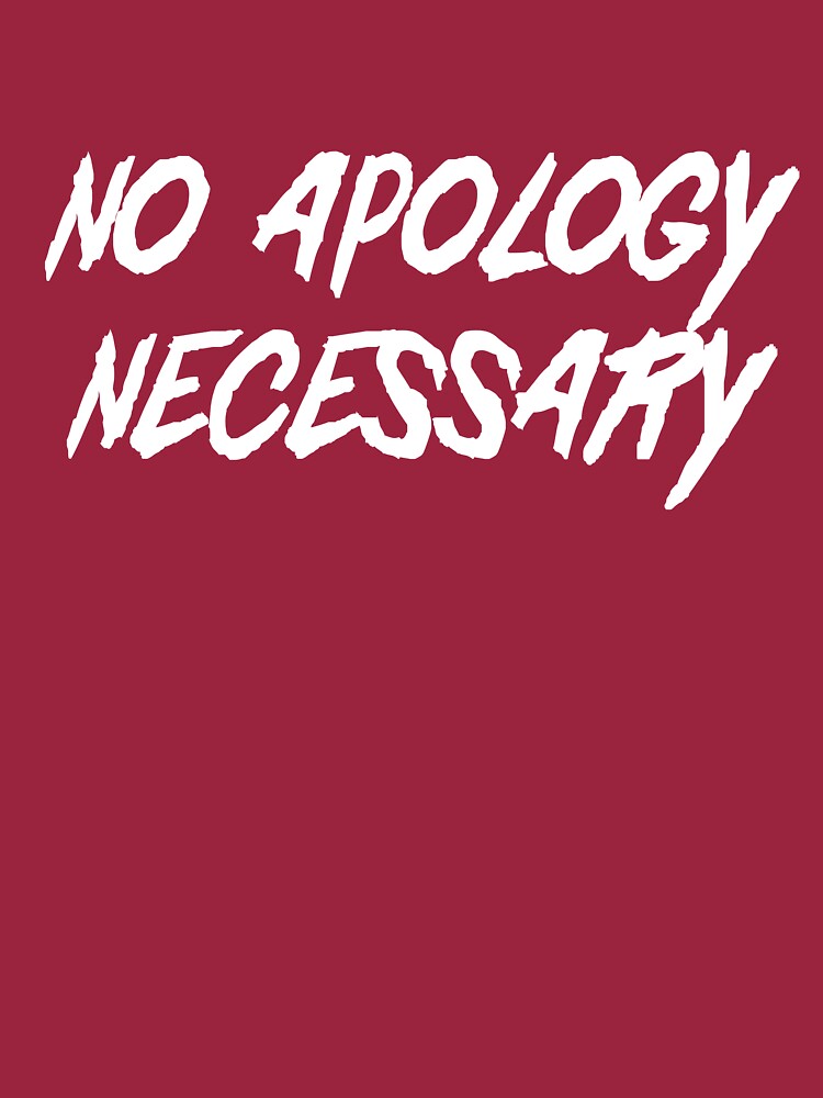 No Apology Necessary T shirt By Wondrous Redbubble no-apology-necessary-t-shirt-by-wondrous-redbubble