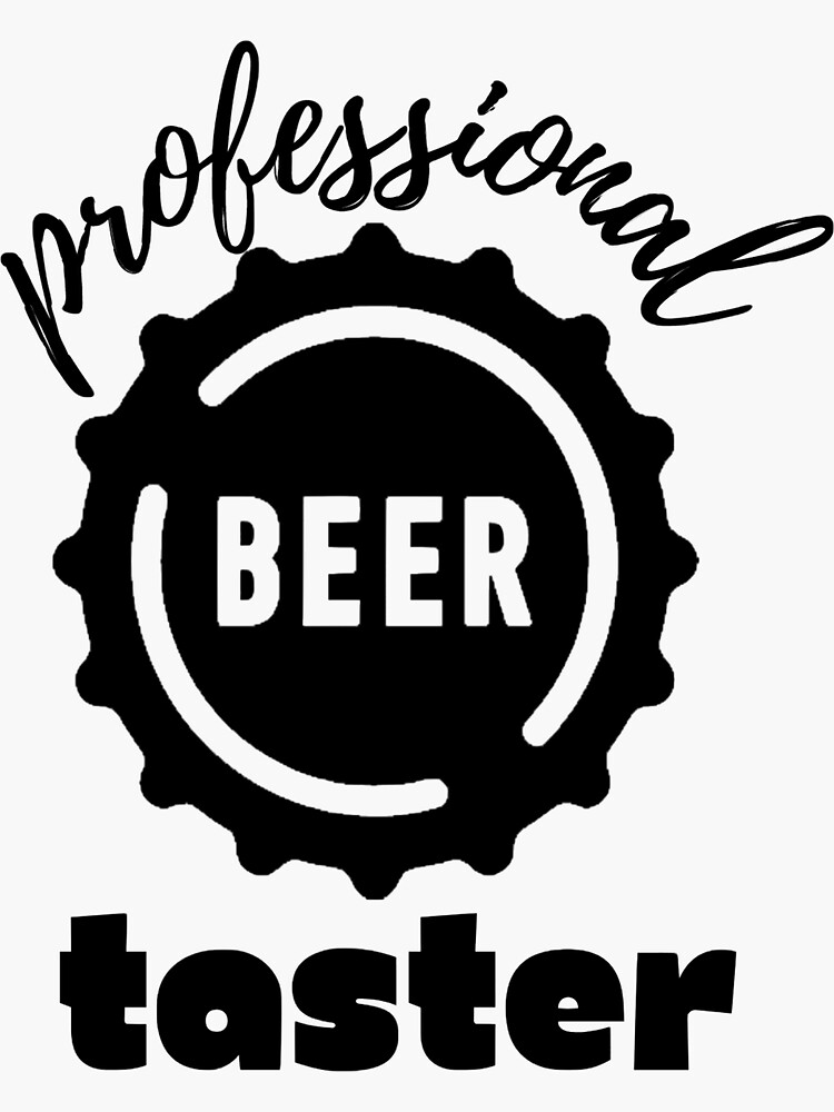 "Professional Beer Taster!" Sticker for Sale by elmariachi31 | Redbubble