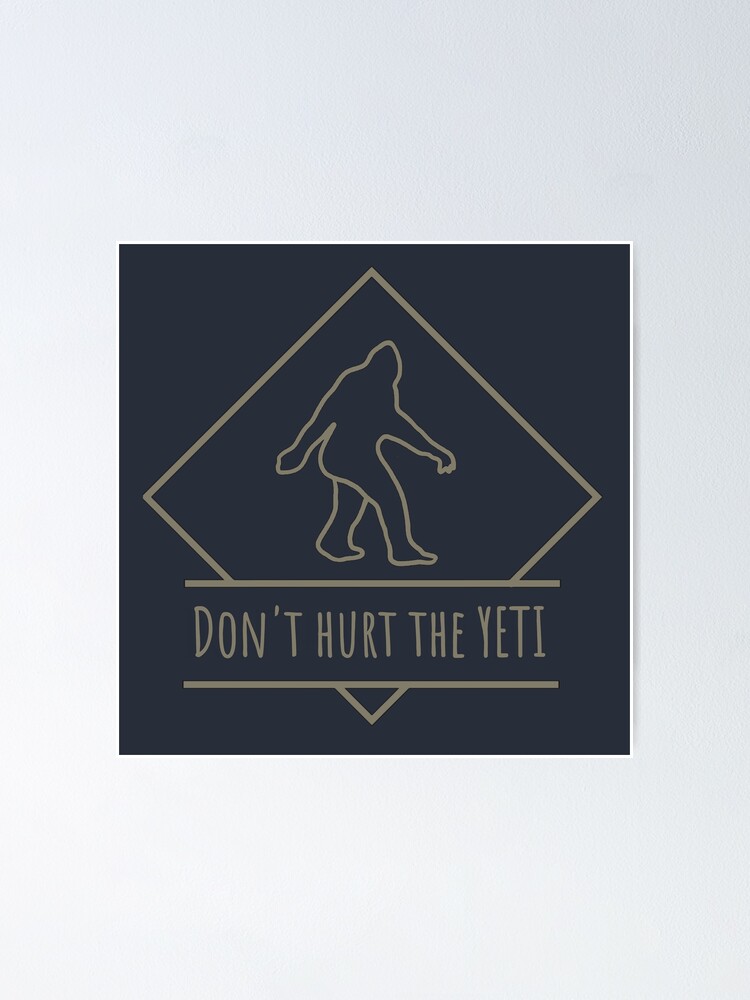"Save Yeti. Don`t hurt the Yeti" Poster for Sale by Chiretto | Redbubble