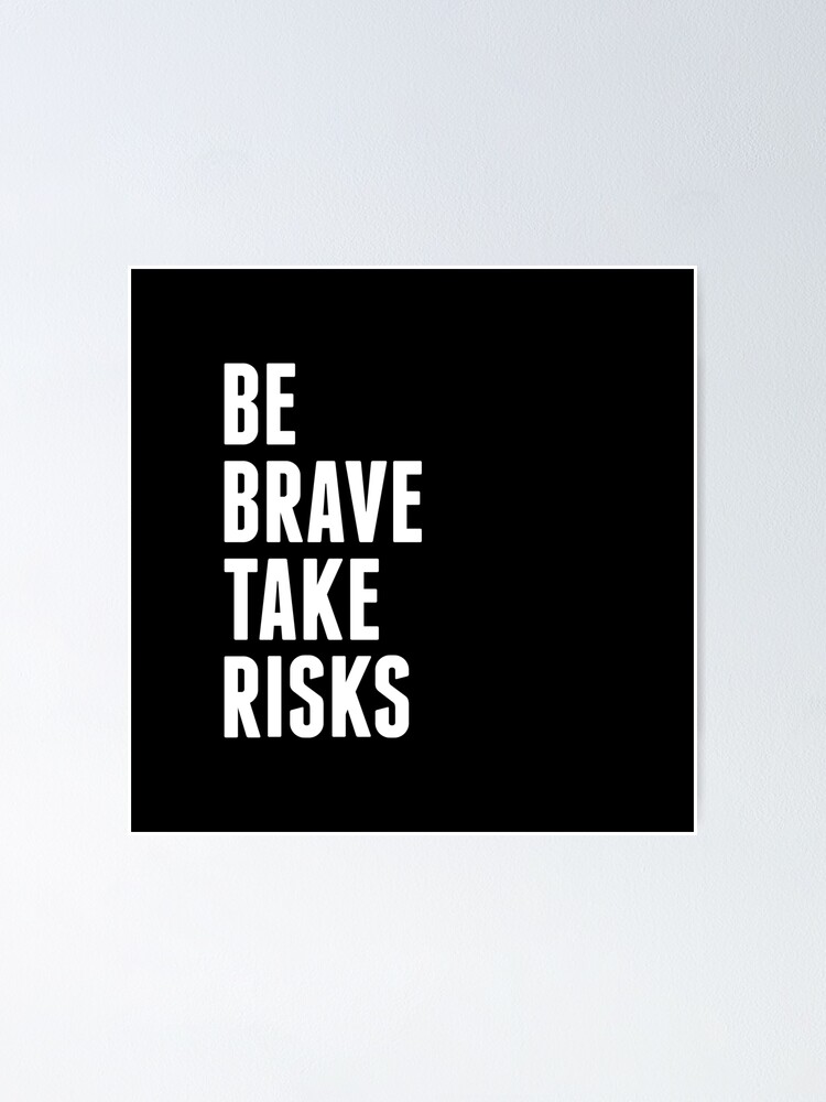 "Be brave take risks" Poster for Sale by lattedesign | Redbubble