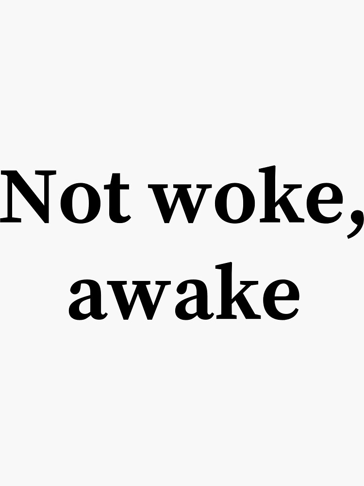 "Not woke, awake" Sticker for Sale by modernthinking | Redbubble