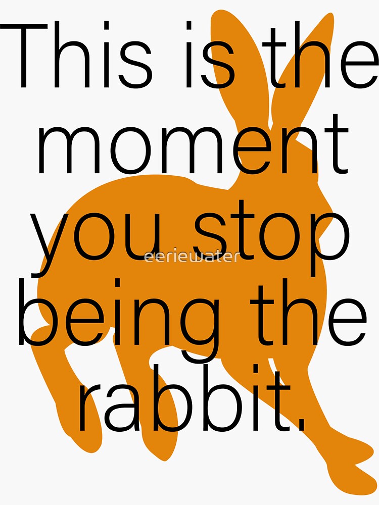 "This is the moment you stop being the rabbit" Sticker for Sale by ...