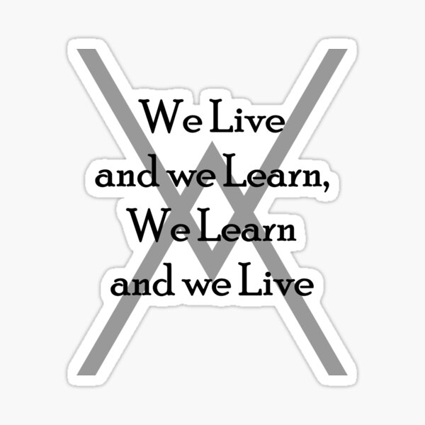 "We Live and we Learn, We Learn and we Live" Sticker for Sale by ...