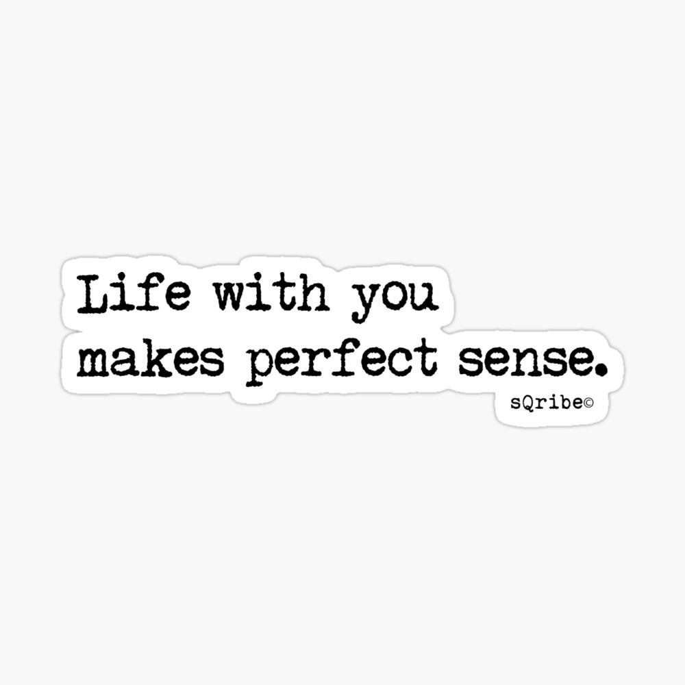 Life With You Makes Perfect Sense Quotes Life With You Makes Perfect