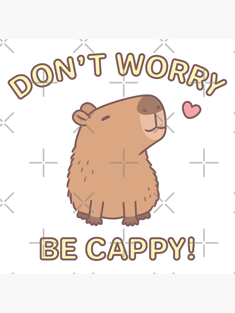 "Funny Don't Worry Be Cappy, Happy Capybara" Poster for Sale by ...