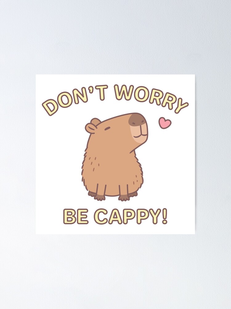 "Funny Don't Worry Be Cappy, Happy Capybara" Poster for Sale by ...