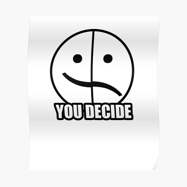 "You decide a happy face or sad face" Poster for Sale by Hachiramastore ...