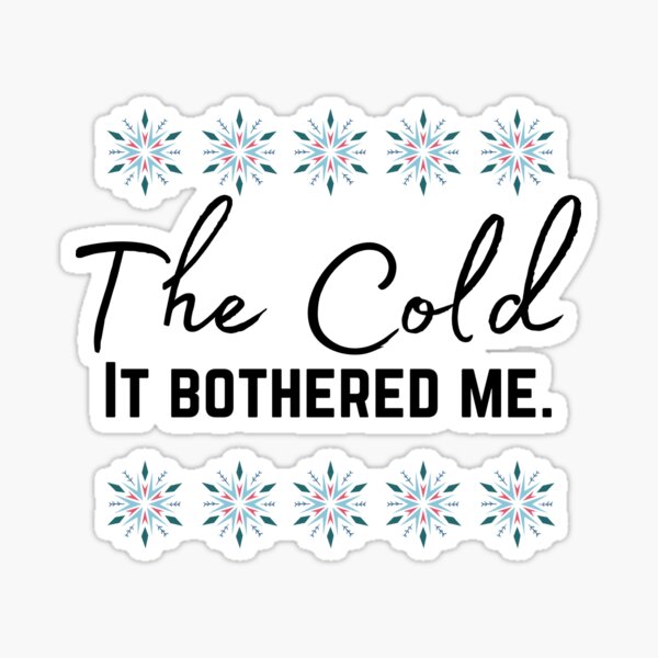 "The Cold, it Bothered Me" Sticker for Sale by adayla-design | Redbubble