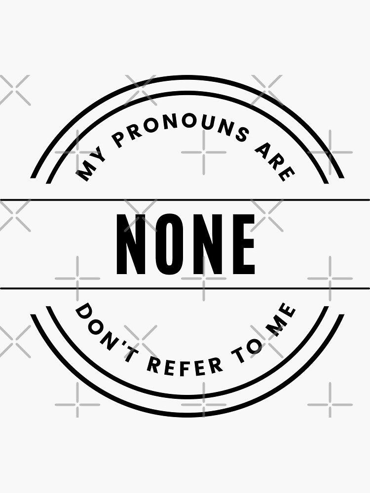 "My Pronouns Are None - Don't refer to me" Sticker for Sale by ...