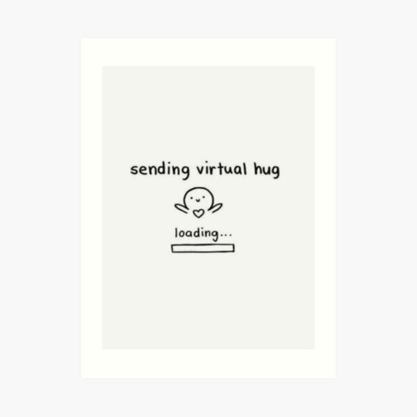 "Sending virtual hug loading.." Art Print by Giulia2007 | Redbubble