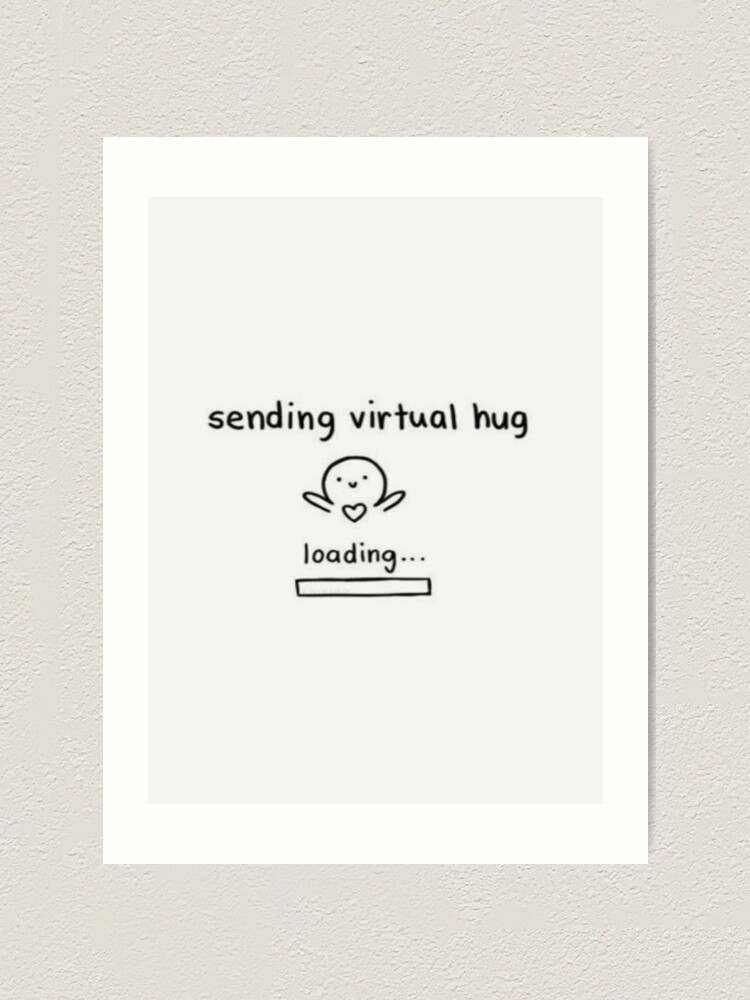 "Sending virtual hug loading.." Art Print by Giulia2007 | Redbubble