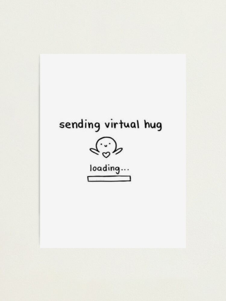 "Sending virtual hug loading.." Photographic Print for Sale by ...